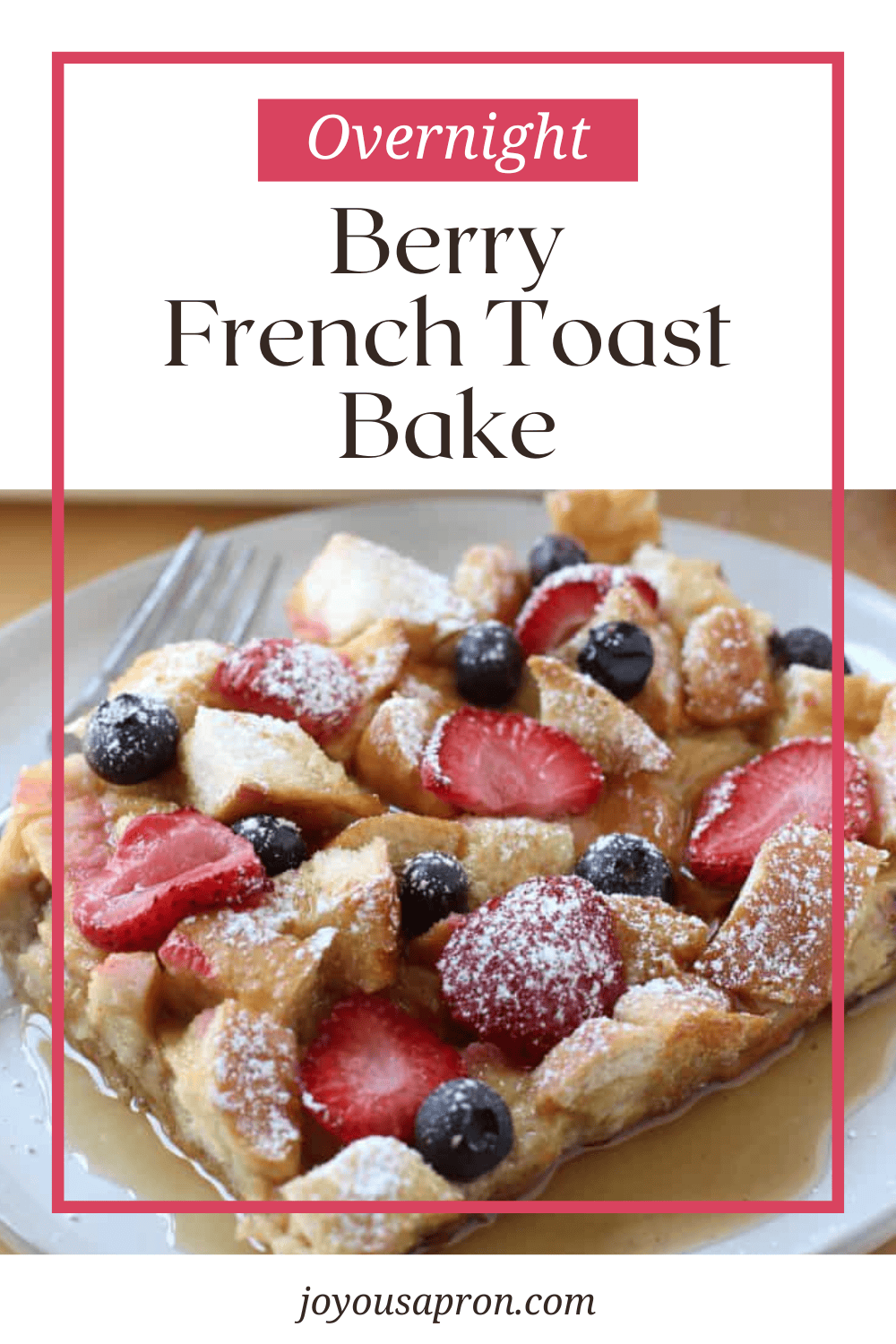 Berry French Toast Casserole (Make Ahead Overnight) - Joyous Apron